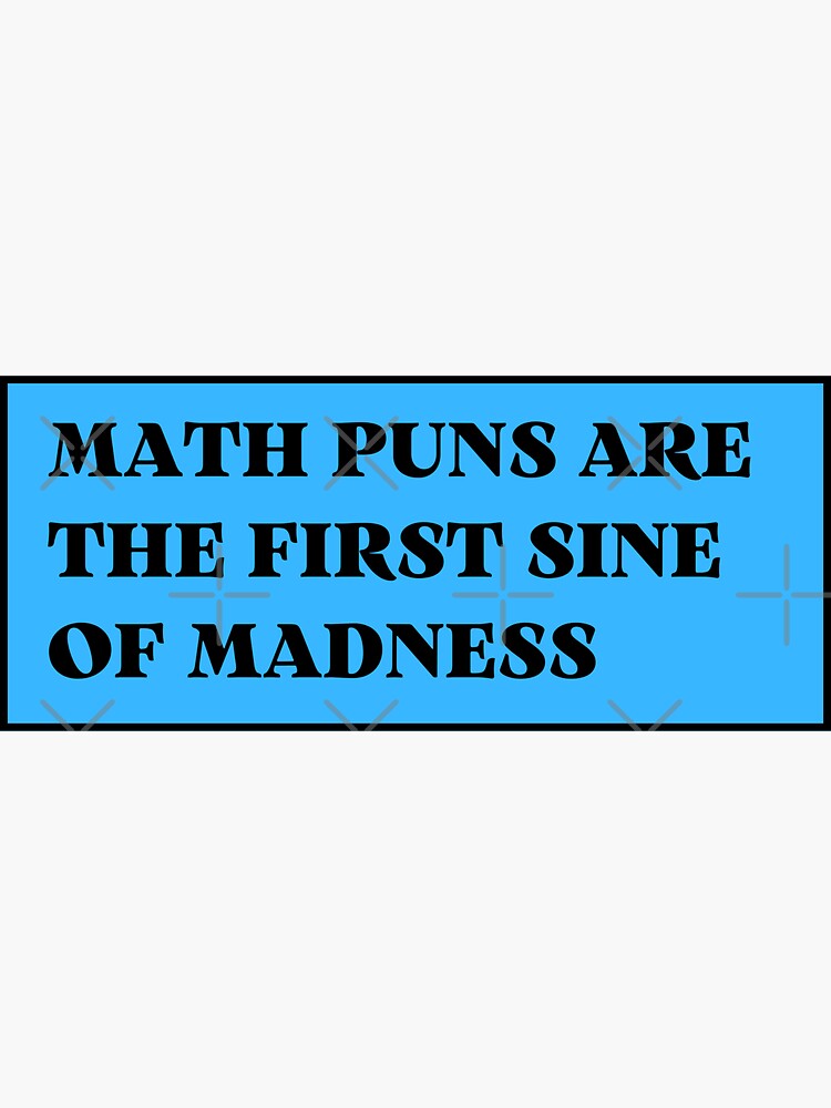 "math puns are the first sine of madness" Sticker for Sale by ...