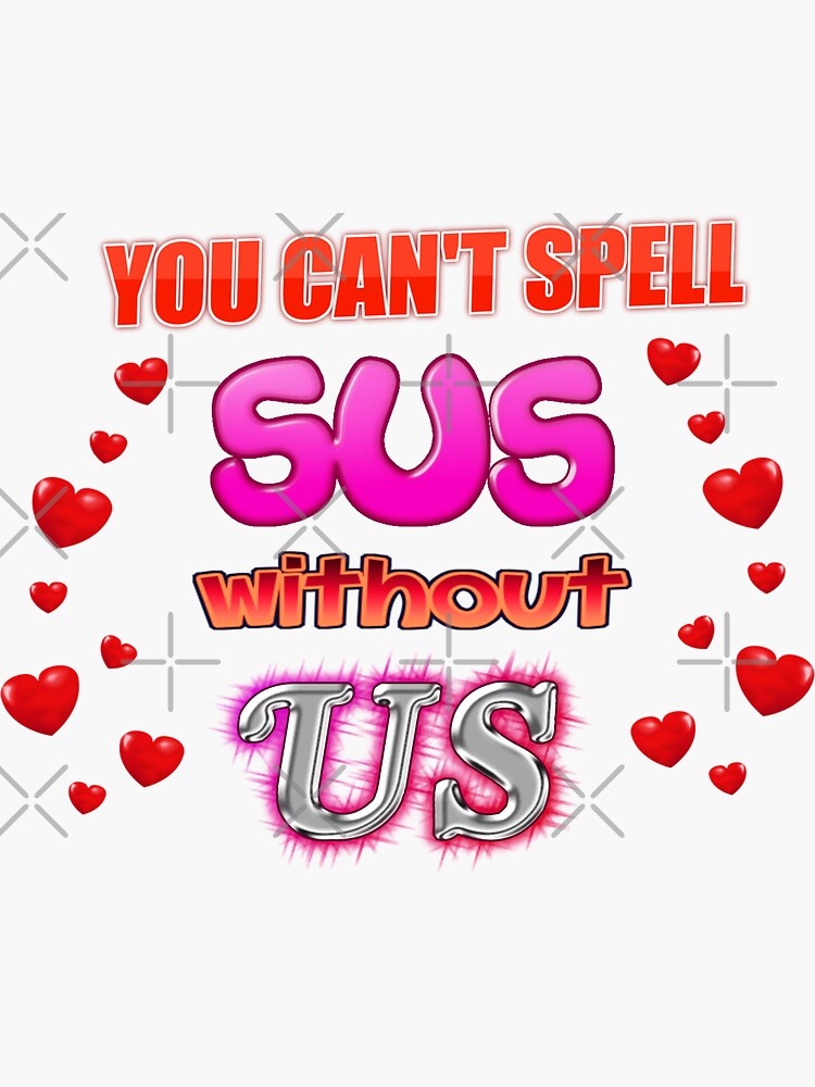 "You Can't Spell Sus Without Us Valentine" Sticker for Sale by ...