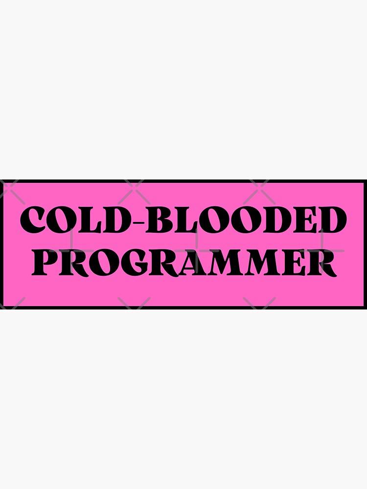 "cold blooded programmer" Sticker for Sale by TomorrowQuotes | Redbubble