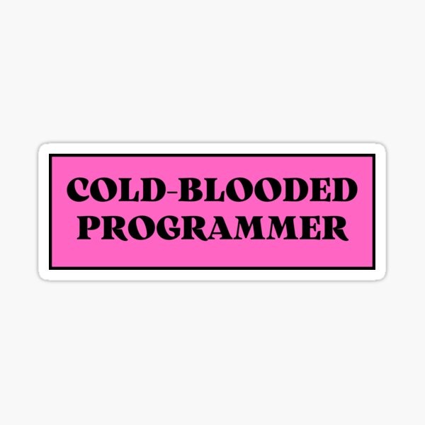 "cold blooded programmer" Sticker for Sale by TomorrowQuotes | Redbubble