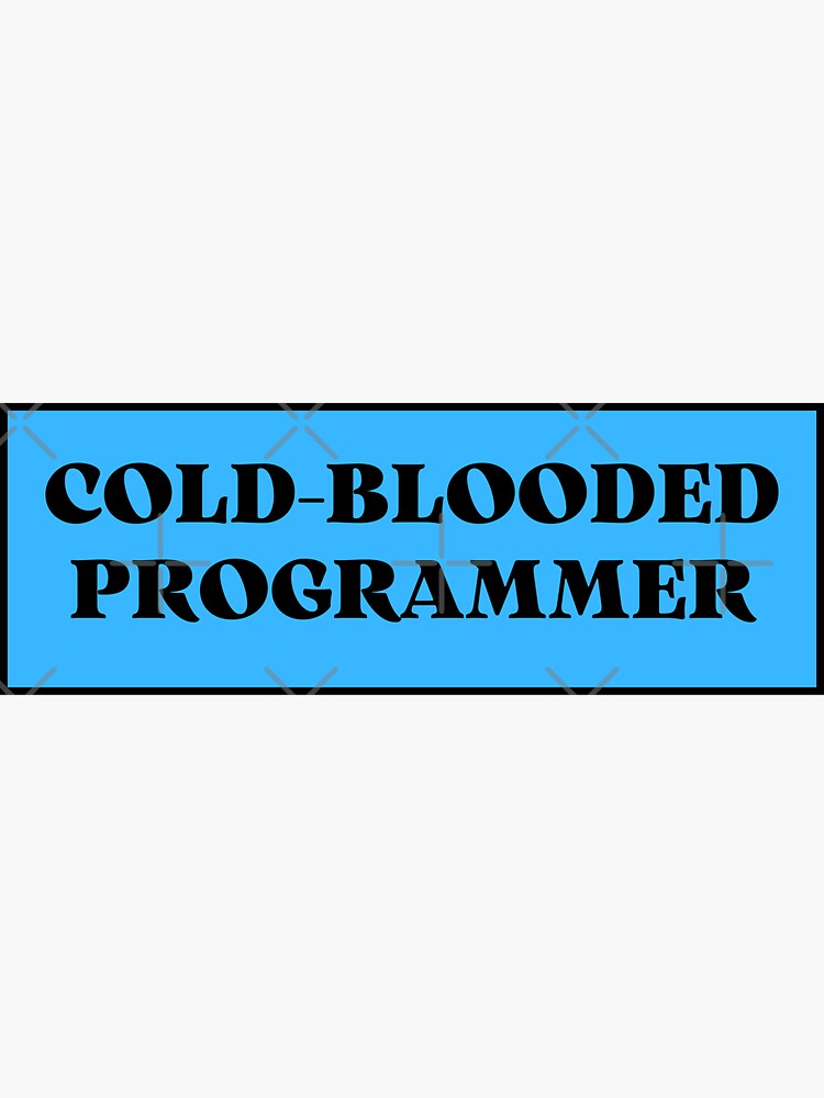 "cold blooded programmer" Sticker for Sale by TomorrowQuotes | Redbubble