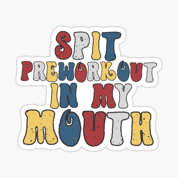 "spit preworkout in my mouth " Sticker for Sale by ashleyhudson | Redbubble
