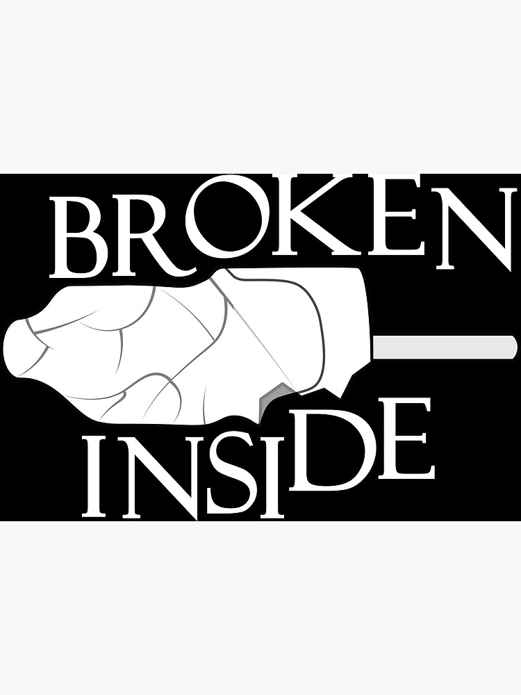 "Broken Inside" Poster for Sale by oandpmemes | Redbubble
