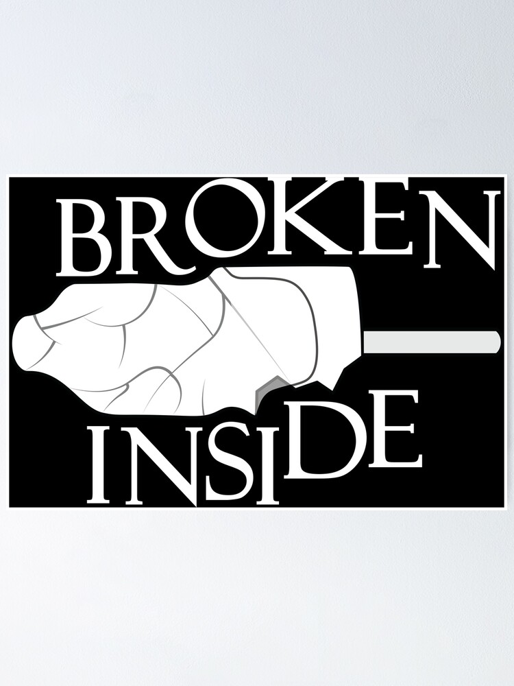 "Broken Inside" Poster for Sale by oandpmemes | Redbubble