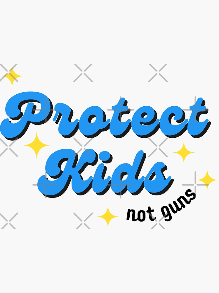 "PROTECT KIDS NOT GUNS" Sticker for Sale by printmanialove | Redbubble