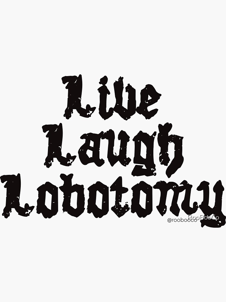 "Live Laugh Lobotomy" Sticker for Sale by RooBooCo | Redbubble