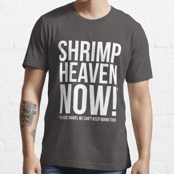 "Shrimp Heaven NOW! - Dark" T-shirt for Sale by bennipper | Redbubble ...