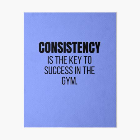 "Consistency is the key to success in the gym, motivational ...