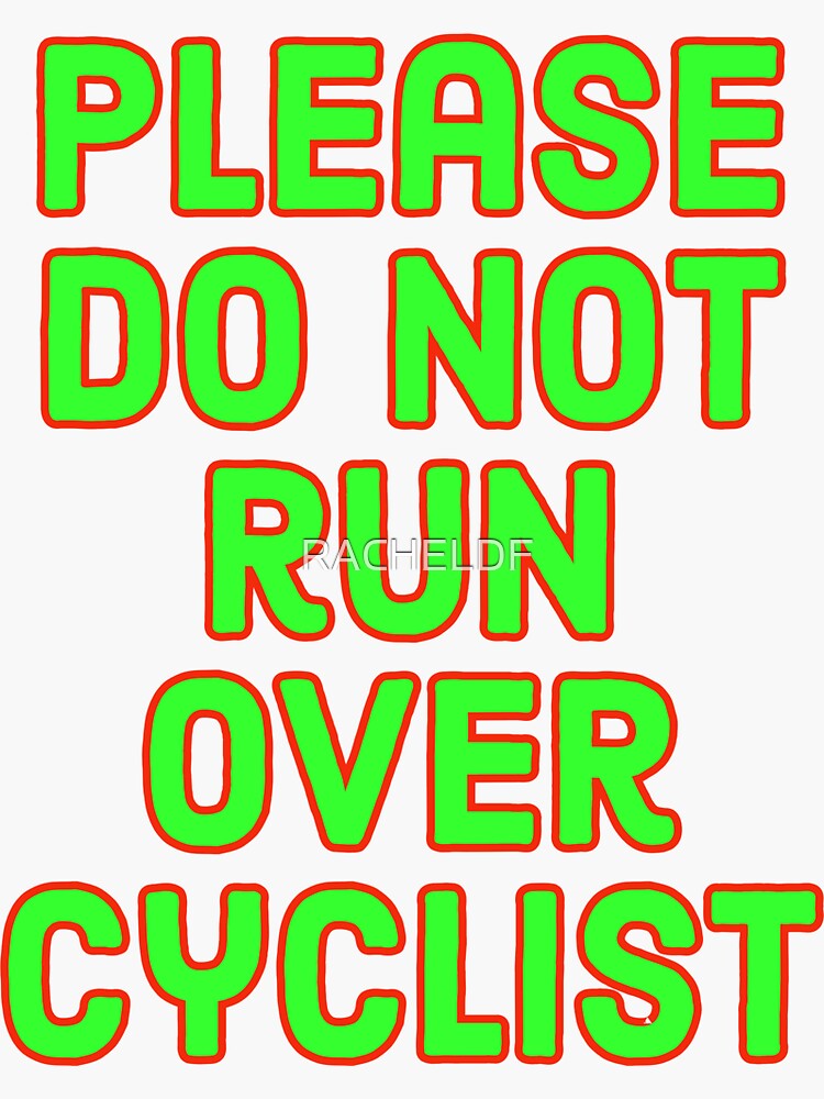 "Please do not run over cyclist " Sticker for Sale by RACHELDF | Redbubble