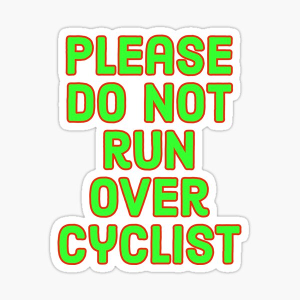 "Please do not run over cyclist " Sticker for Sale by RACHELDF | Redbubble
