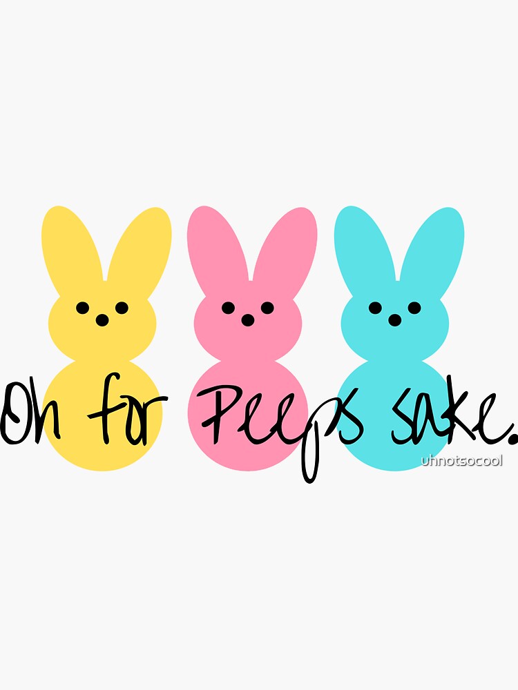 "Oh for Peeps Sake. Easter Design, Funny Easter Design, Peeps" Sticker ...