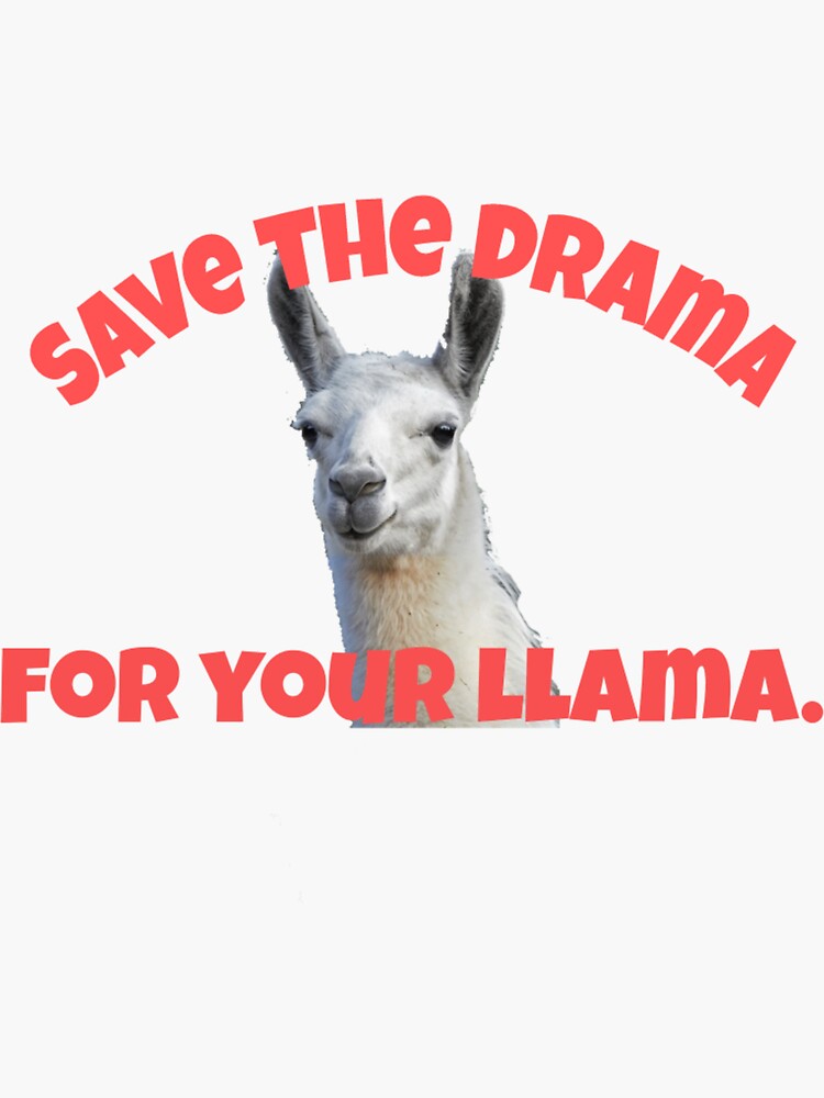 "Save the drama for your llama." Sticker for Sale by loosecanon | Redbubble