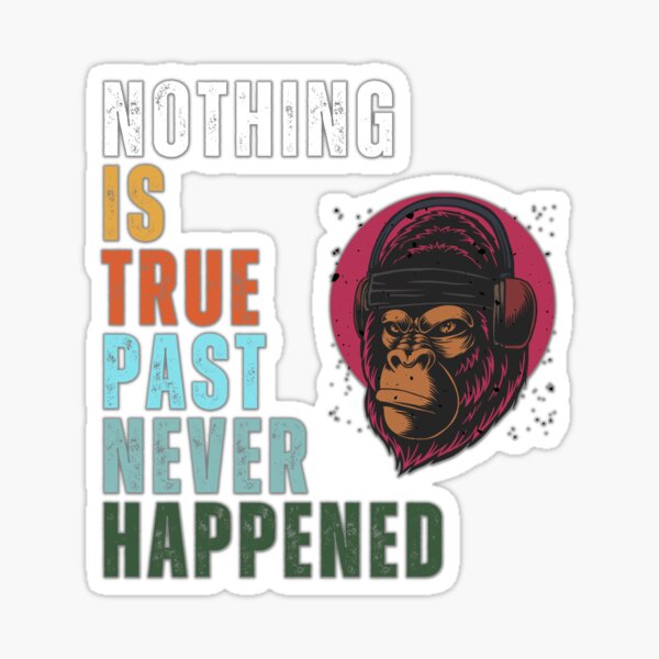 "Nothing Is True, Past Never Happened" Sticker for Sale by Rockopolys ...