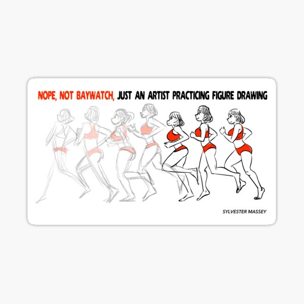 "NOPE NOT BAYWATCH, JUST AN ARTIST PRACTICING FIGURE DRAWING" Sticker ...