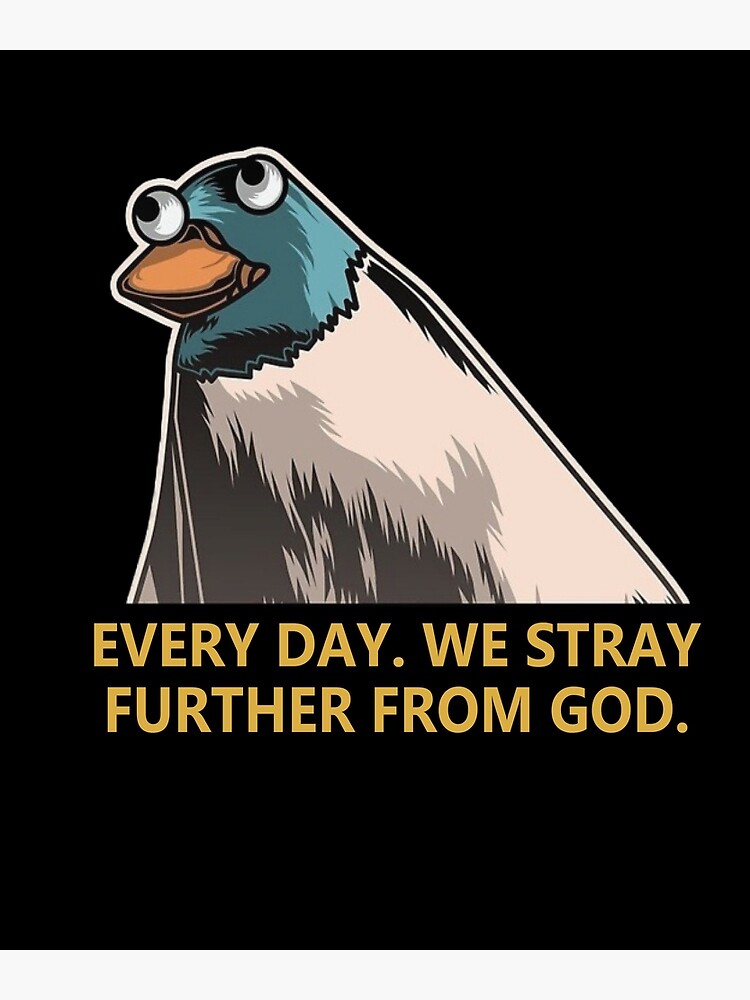 "every day we stray further from god meme" Poster for Sale by 22011999 ...