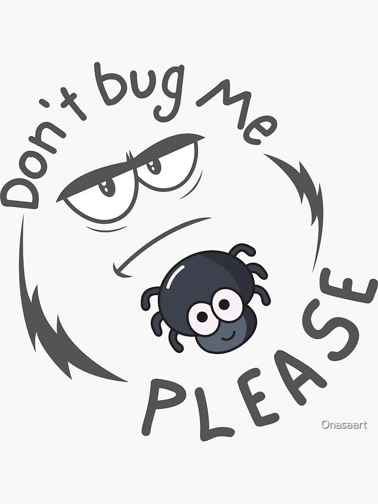 " Don't Bug Me " Sticker for Sale by Onasaart | Redbubble