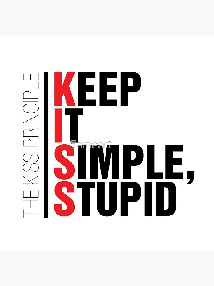 "THE KISS PRINCIPLE KEEP IT SIMPLE. STUPID" Poster for Sale by Sameart ...
