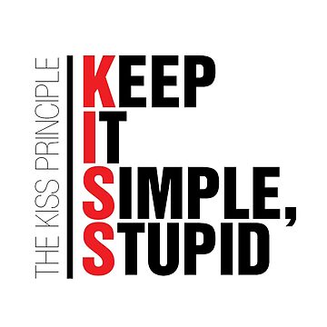 "THE KISS PRINCIPLE KEEP IT SIMPLE. STUPID" Poster for Sale by Sameart ...