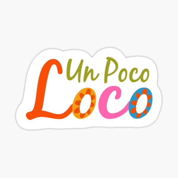 "Un Poco Loco" Sticker for Sale by JGaelic | Redbubble