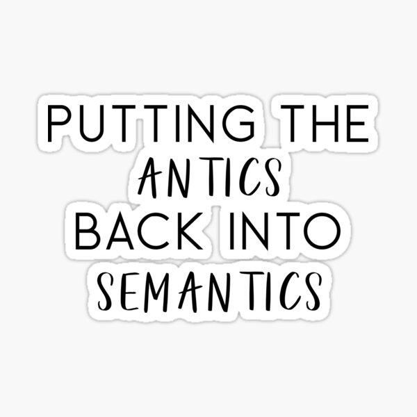 "Putting The Antics Back In Semantics" Sticker for Sale by BlueSunShop ...