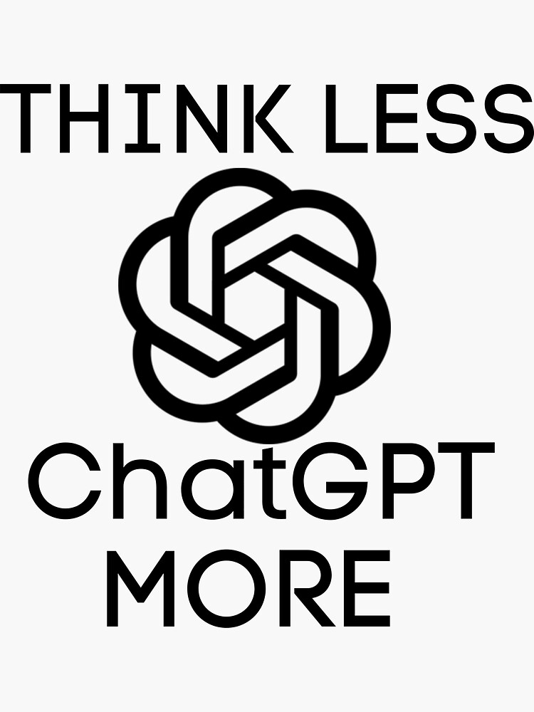 "Think Less ChatGPT More ChatGPT Logo " Sticker for Sale by Zawlii ...