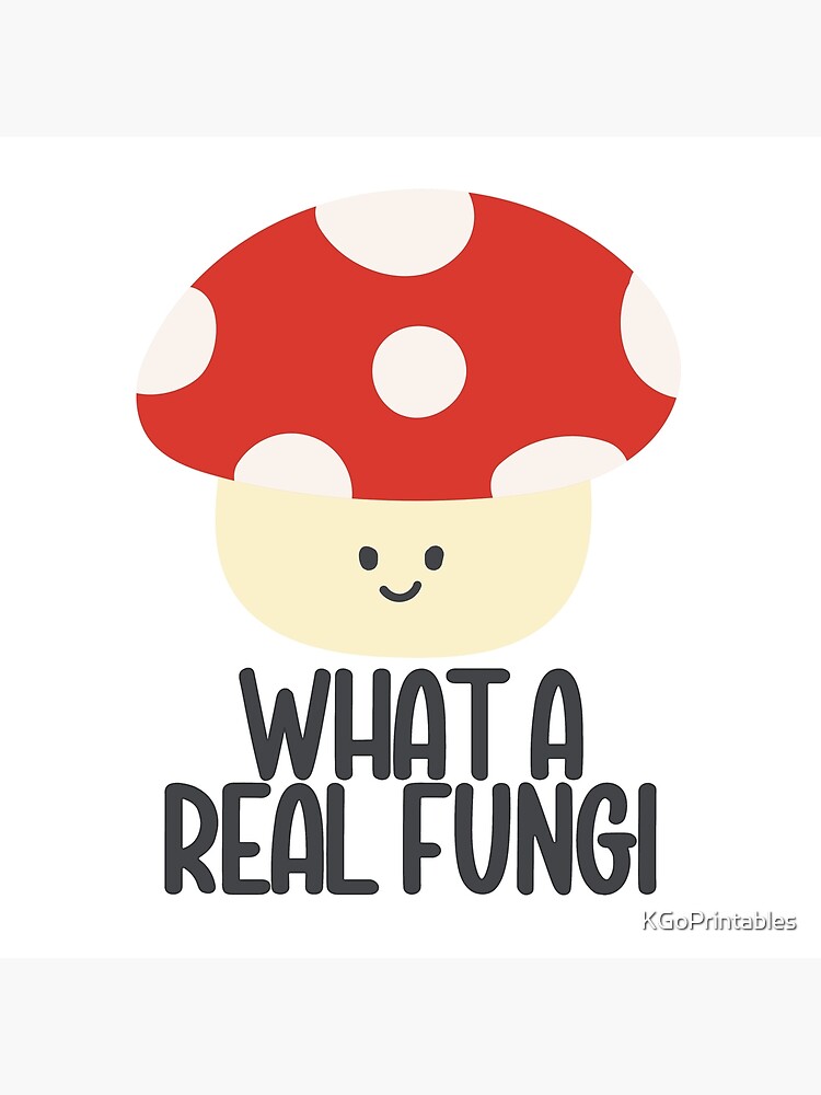 "What a Real Fungi - Funny Mushroom Pun" Poster for Sale by ...