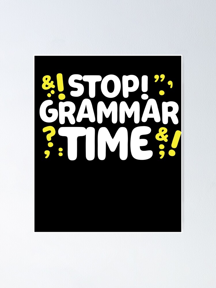 "Stop Grammar Time Teaching" Poster by thingsandthings | Redbubble
