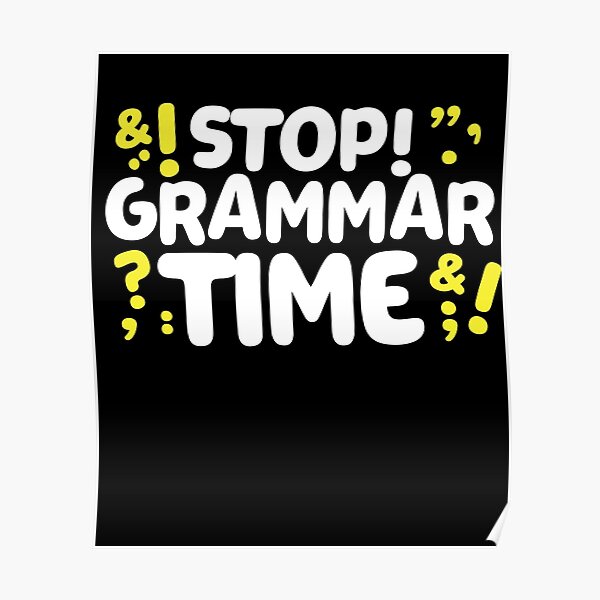 "Stop Grammar Time Teaching" Poster by thingsandthings | Redbubble