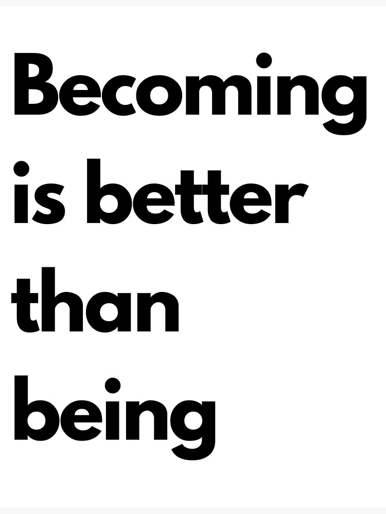 "Becoming is better than being" Sticker for Sale by Instoreo | Redbubble