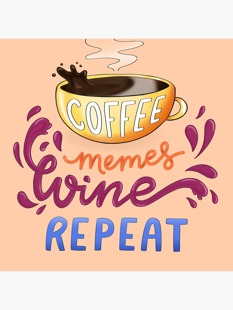 "Coffee, Memes, Wine, Repeat" Sticker for Sale by DesignByLeesh | Redbubble