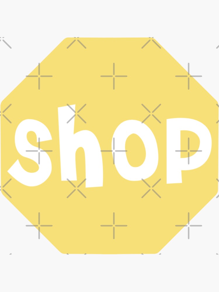 "Shop Stop Sign - Yellow" Sticker for Sale by kxtelyng | Redbubble