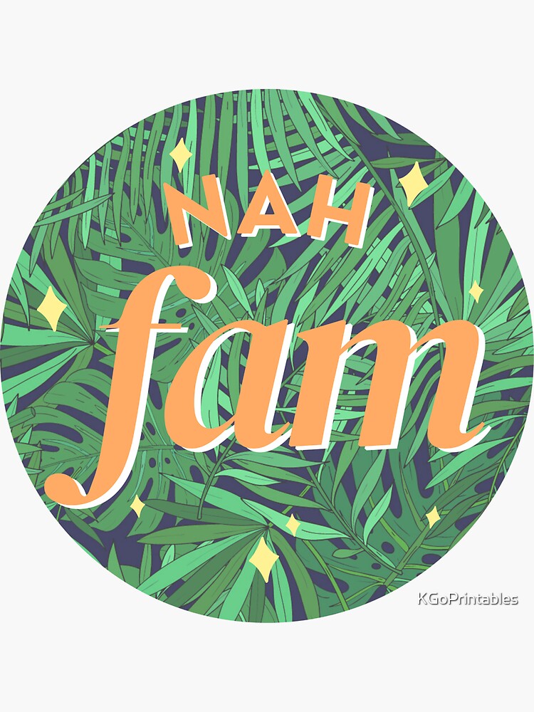 "Nah Fam - Tropical Pattern" Sticker for Sale by KGoPrintables | Redbubble
