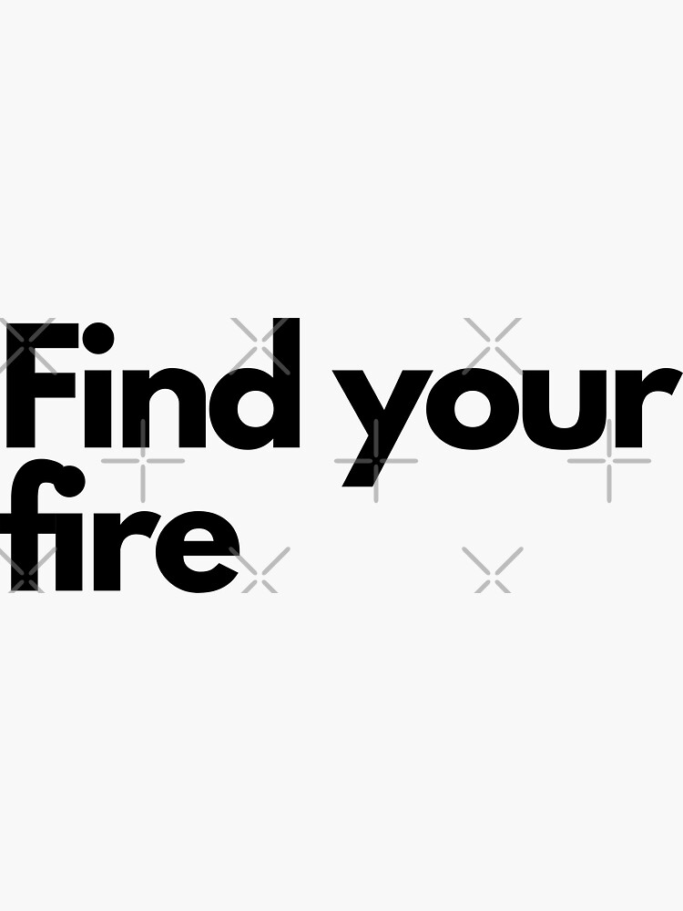 "Find your fire" Sticker for Sale by Tshirtpedia | Redbubble