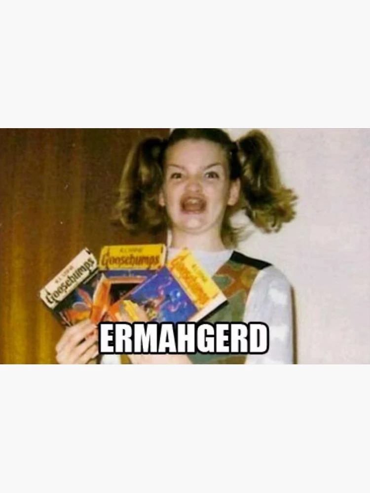 Meme De Ermahgerd