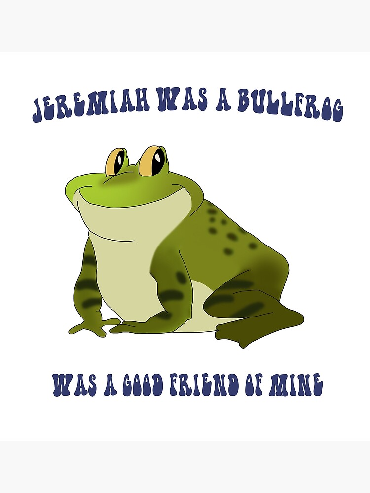 Jeremiah Was a Bullfrog Premium Matte Vertical Poster sold by R4-P17 ...
