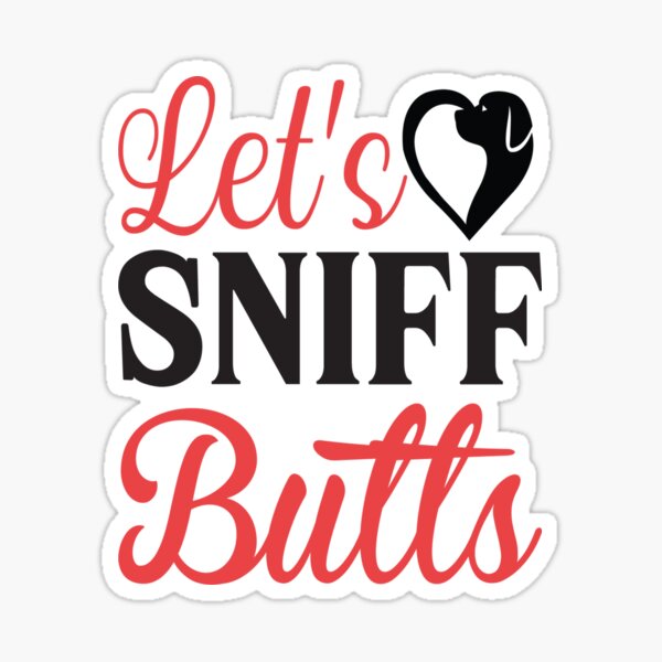 "let's sniff butts" Sticker for Sale by WhiteFoxy-Main | Redbubble