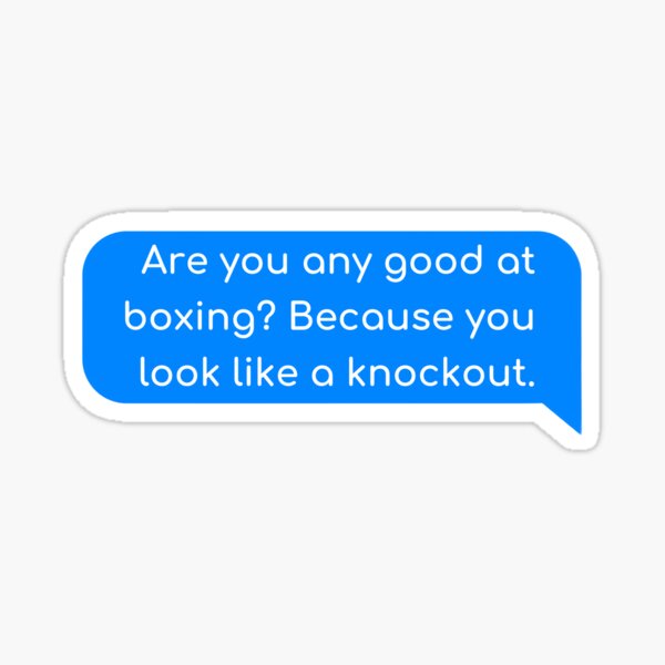 "Are you any good at boxing? Because you look like a knockout" Sticker ...