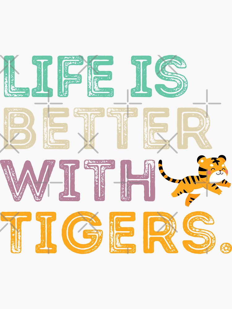 "Life is Better With Tigers" Sticker for Sale by Equitees | Redbubble