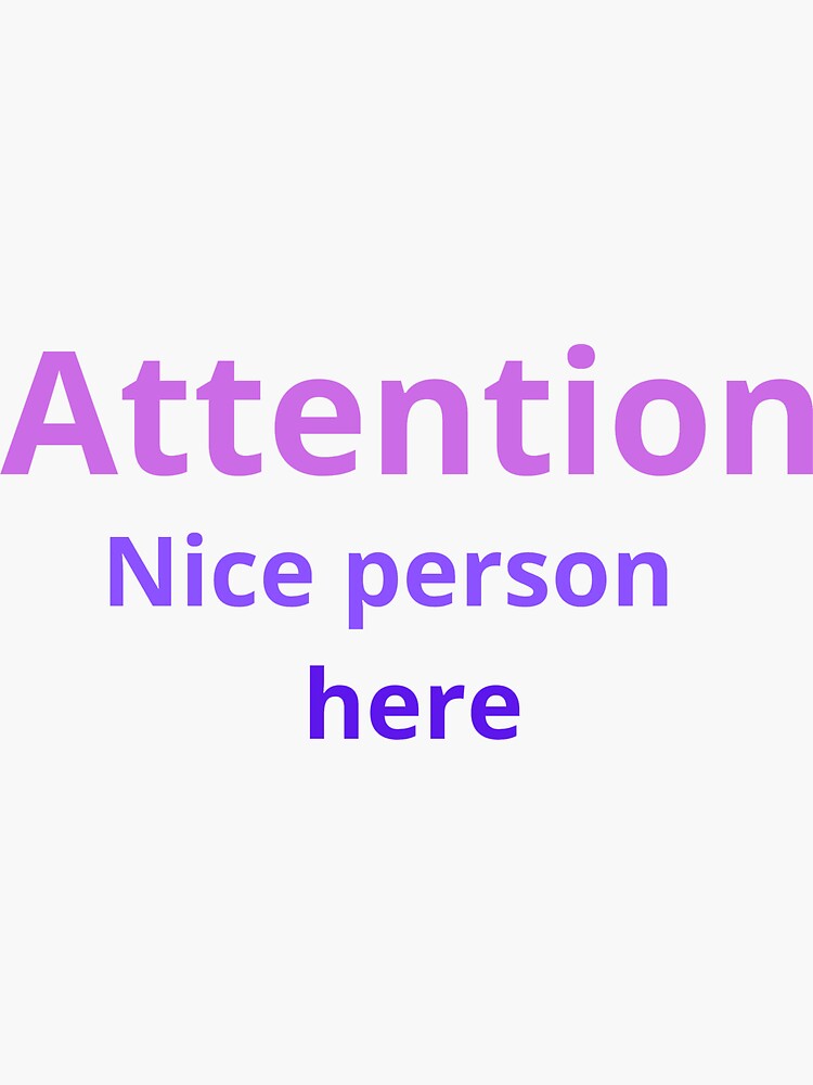 "Attention, nice person here." Sticker for Sale by sarantis | Redbubble