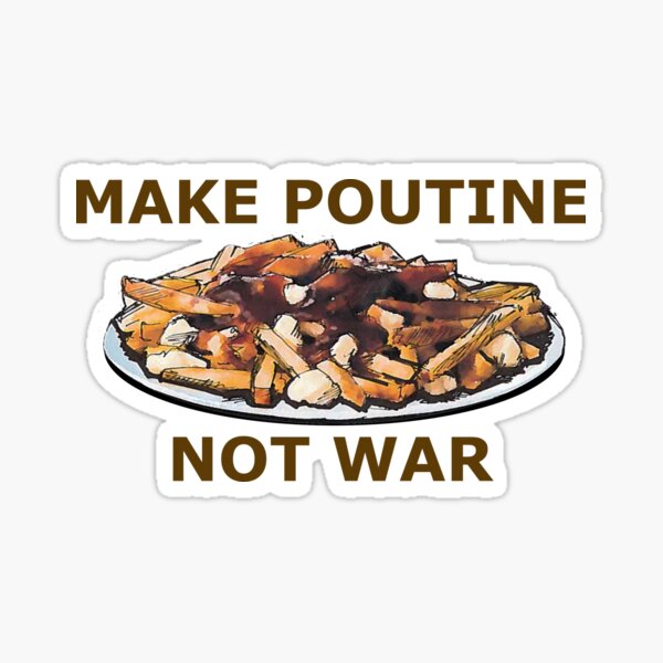 "Make Poutine Not War v.3" Sticker by SAITKEN | Redbubble