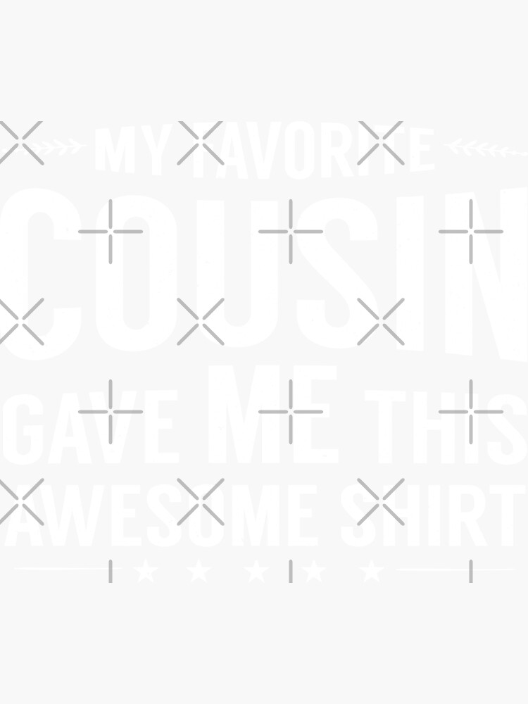 "My Favorite Cousin Gave Me This Shirt Funny Uncle Aunt" Sticker for Sale by JapaneseInkArt ...