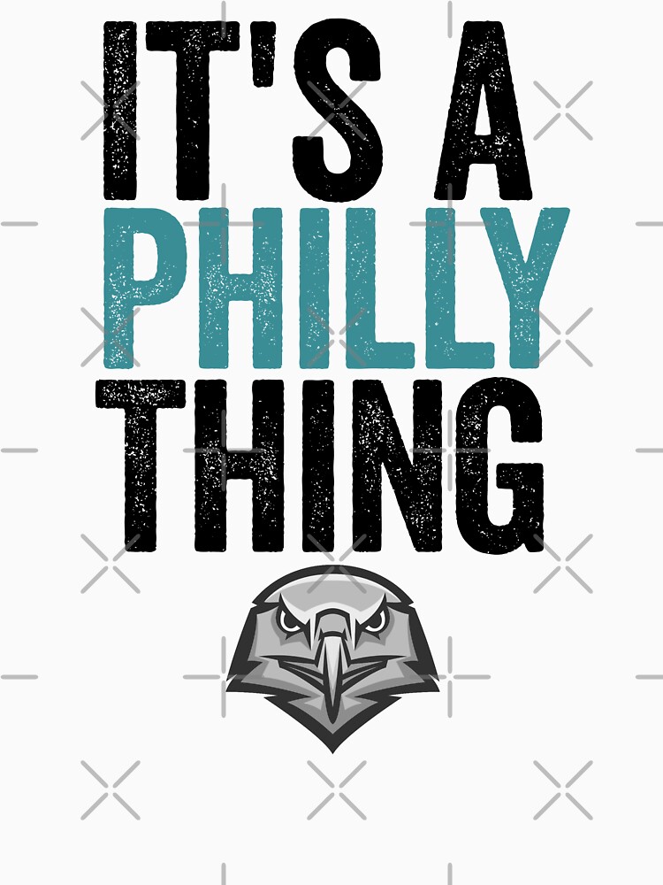 "It's A Philly Thing - Its A Philadelphia Thing Fan - Philadelphia Fan ...