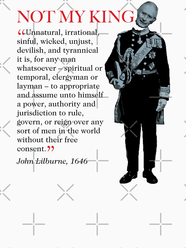 "Not My King: John Lilburne quote" T-shirt for Sale by RangedLeft | Redbubble | john lilburne t ...