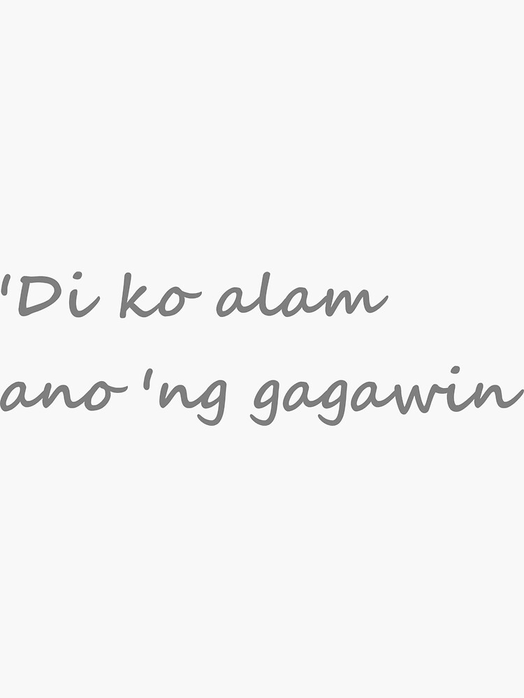 Di ko alam ano'ng gagawin " in Tagalog means " I don't know what to do ...