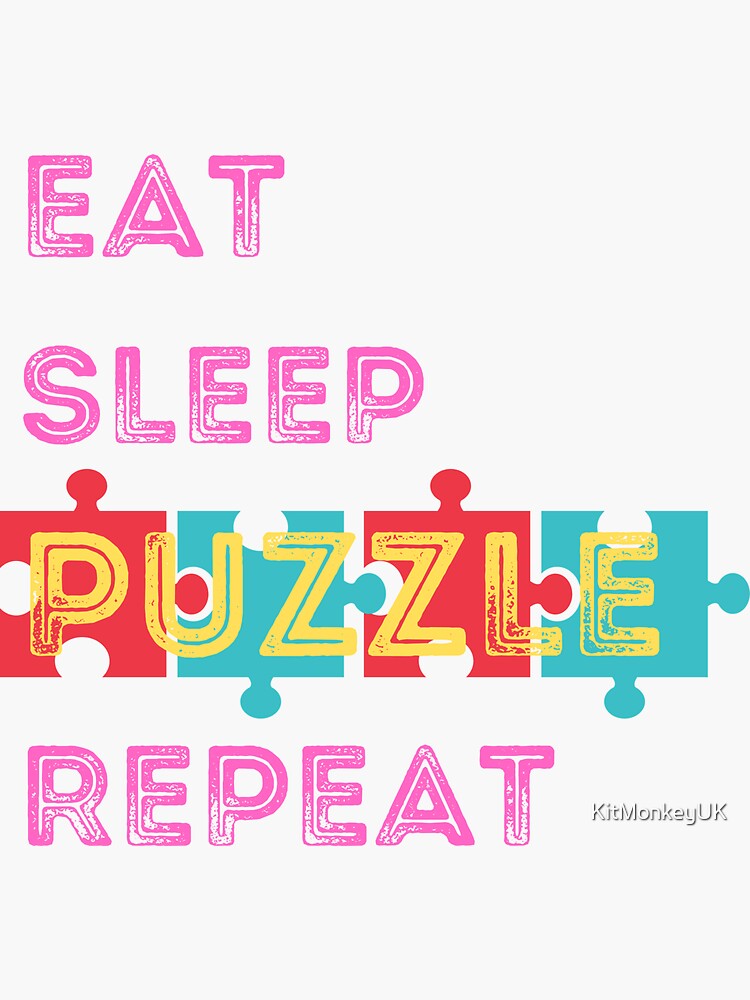 "EAT SLEEP PUZZLE REPEAT" Sticker for Sale by KitMonkeyUK | Redbubble