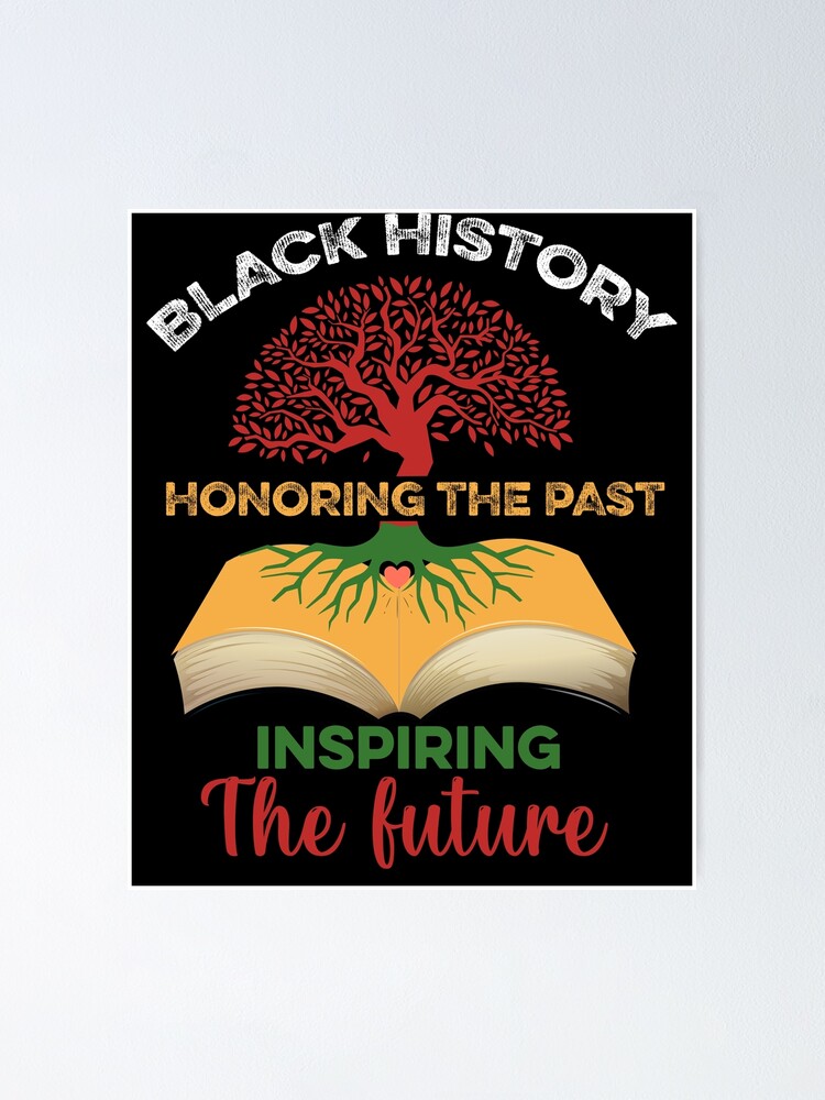 "Honoring The Past Inspiring The Future Black History Month" Poster for ...