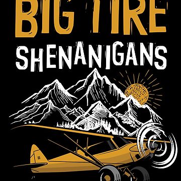 "Big Tire Shenanigans STOL Airplane Backcountry Bush Pilot" Essential T ...