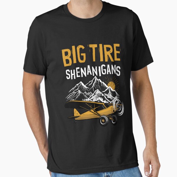"Big Tire Shenanigans STOL Airplane Backcountry Bush Pilot" Essential T ...