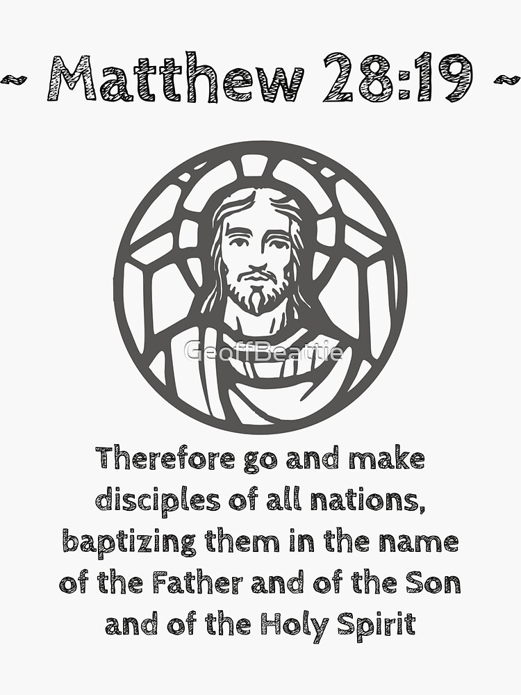 "Matthew 28:19 Therefore go and make disciples of all nations, baptizing them in the name of the ...