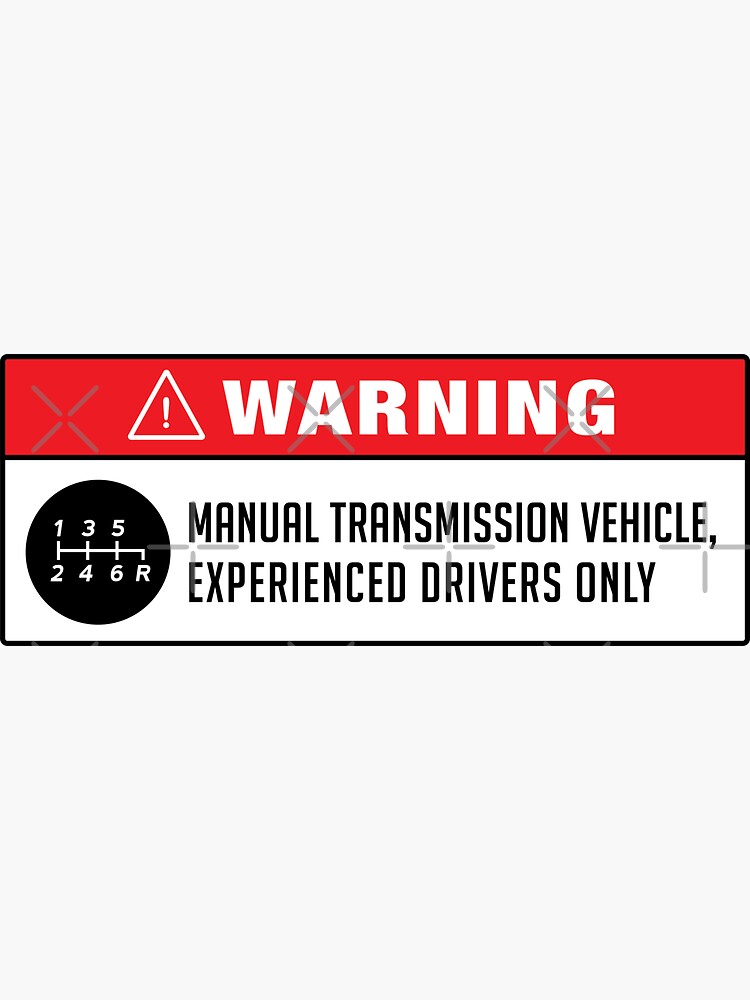 "Warning! Manual Transmission Vehicle, Experienced Drivers Only ...